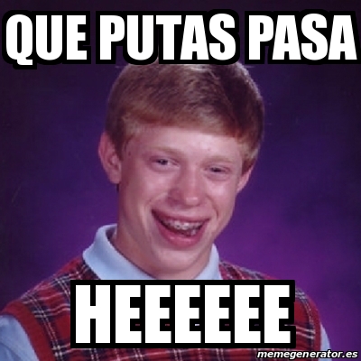 Meme Bad Luck Brian - que putas pasa heeeeee - 17734423