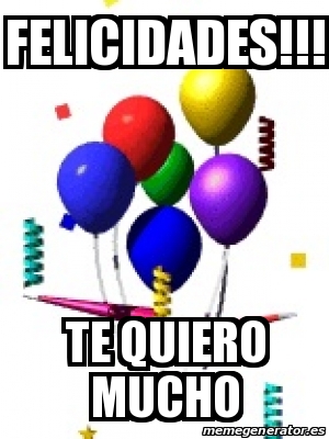 Meme Personalizado - Felicidades!!! Te quiero mucho - 17737500