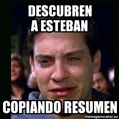 Meme crying peter parker - Descubren a Esteban Copiando resumen - 17738976