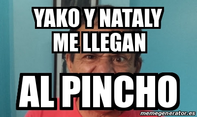 Meme Personalizado - yako y nataly me llegan al pincho - 17739265