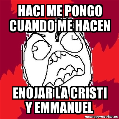 Meme Rage FU - haci me pongo cuando me hacen enojar la cristi y ...