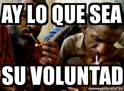 Meme Personalizado - ay lo que sea su voluntad - 17743851