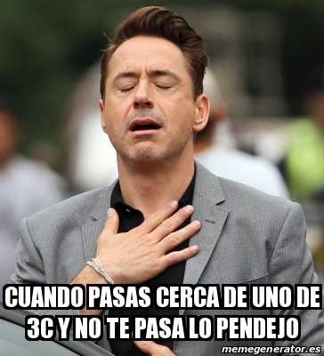 Meme Personalizado - cuando pasas cerca de uno de 3c y no te pasa lo ...