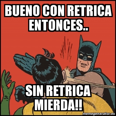 Meme Batman slaps Robin - BUENO CON RETRICA ENTONCES.. SIN RETRICA ...