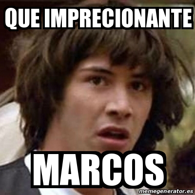Meme Keanu Reeves - que imprecionante marcos - 17753588