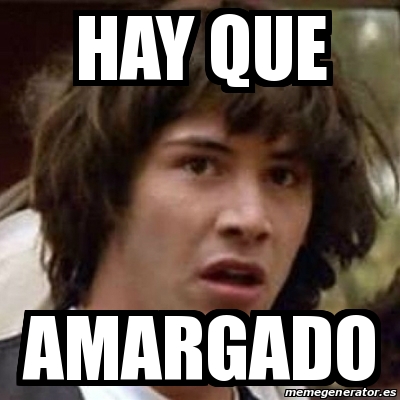 Meme Keanu Reeves - Hay que Amargado - 17754405