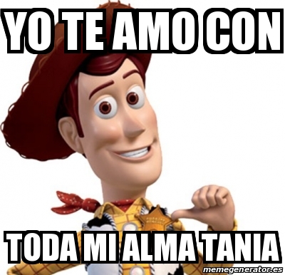 Meme Personalizado - yo te amo con toda mi alma tania - 17754573