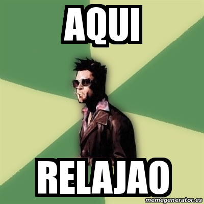 Meme Tyler Durden - aqui relajao - 17755080