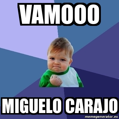 Meme Bebe Exitoso - Vamooo Miguelo carajo - 17760787