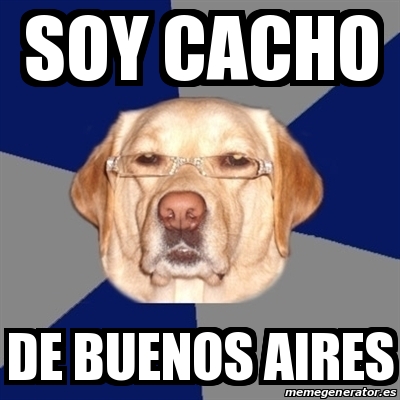 Meme Perro Racista - soy cacho de buenos aires - 17760835
