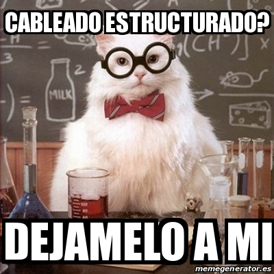 Meme Chemistry Cat - cableado estructurado? dejamelo a mi - 17762221