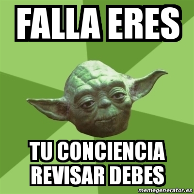 Meme Yoda - falla eres tu conciencia revisar debes - 17767597