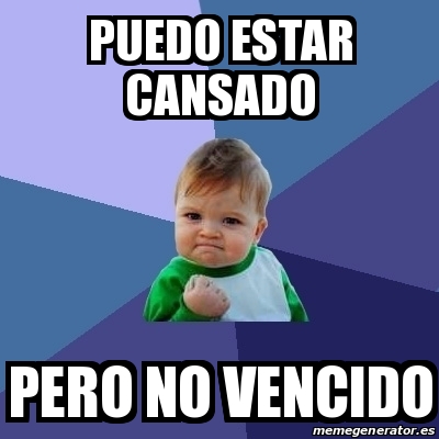 Meme Bebe Exitoso - puedo estar cansado pero no vencido - 17768437