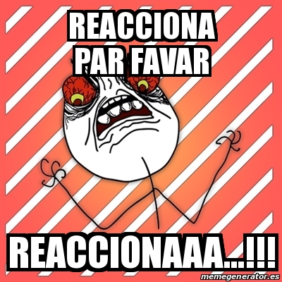 Meme I Hate - reacciona par favar reaccionaaa...!!! - 17773471