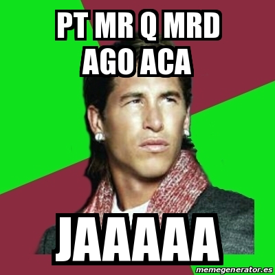 Meme Sergio Ramos - pt mr q mrd ago aca Jaaaaa - 17773751