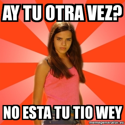 Meme Jealous Girl - ay tu otra vez? no esta tu tio wey - 17779543
