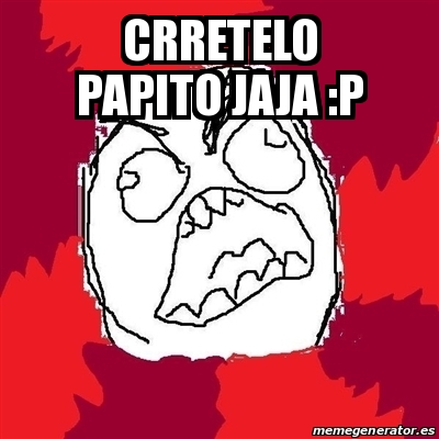 Meme Rage FU - crretelo papito jaja :P - 17784607