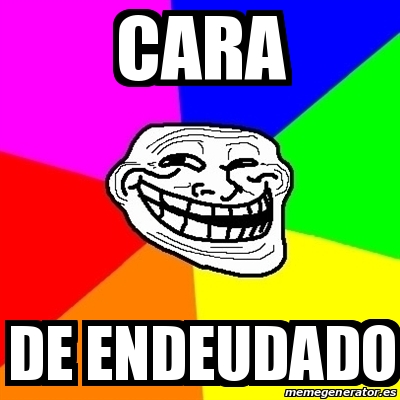 Meme Troll - cara de endeudado - 17786845
