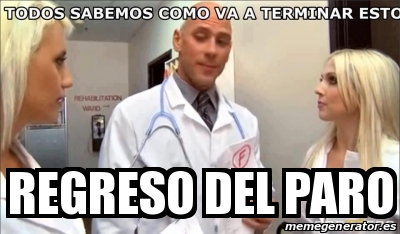 Meme Personalizado - regreso del paro - 17787254