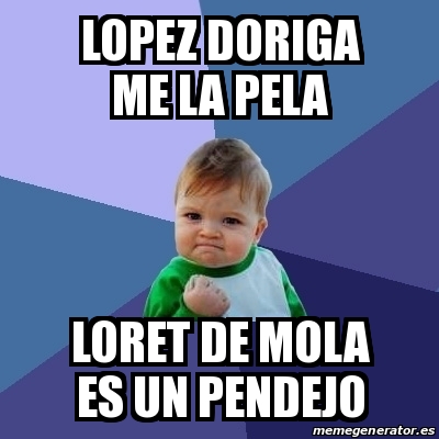 Meme Bebe Exitoso - lopez doriga me la pela loret de mola es un pendejo ...