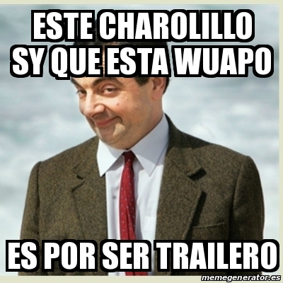 Meme Mr Bean - este charolillo sy que esta wuapo es por ser trailero ...