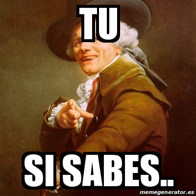 Meme Joseph Ducreux - tu si sabes.. - 17792900