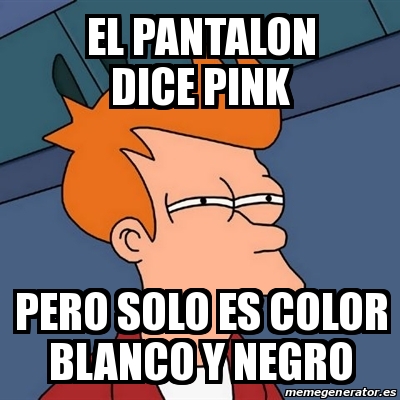 Meme Futurama Fry - El pantalon dice pink pero solo es color blanco y ...