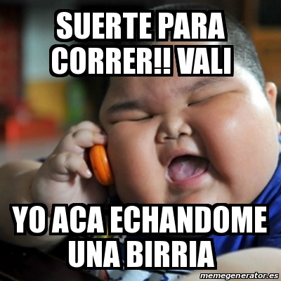 Meme fat chinese kid - SUERTE PARA CORRER!! VALI YO ACA ECHANDOME UNA ...