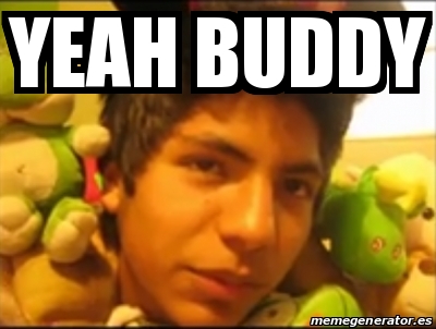 Meme Personalizado - yeah buddy - 17796436