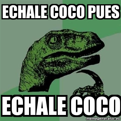 Meme Filosoraptor - Echale coco pues echale coco - 17799806