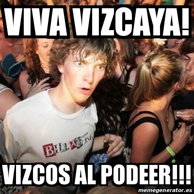 Meme Sudden Realization Ralph - Viva vizcaya! Vizcos al podeer ...
