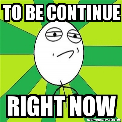 Meme Challenge Accepted - To be continue right now - 17080920