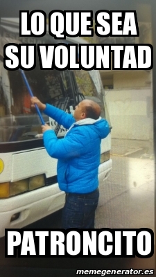 Meme Personalizado - lo que sea su voluntad patroncito - 17086389