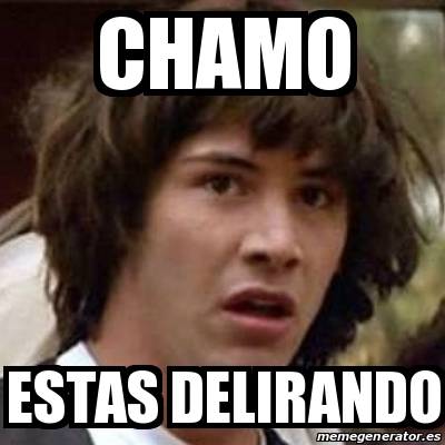 Meme Keanu Reeves - chamo estas delirando - 17086511