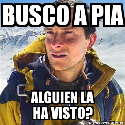 Meme Bear Grylls - Busco a Pia Alguien la ha visto? - 17807546