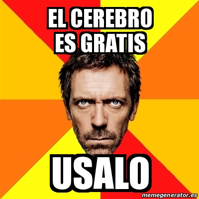 Meme House - El cerebro es gratis Usalo - 17808509