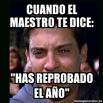 Meme crying peter parker - Cuando el maestro te dice: "Has reprobado el ...