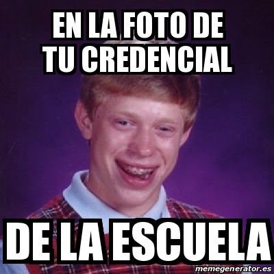 Meme Bad Luck Brian - En la foto de tu credencial De la escuela - 17809904