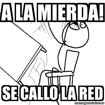 Meme Desk Flip Rage Guy - A la mierda! se callo la red - 17822397
