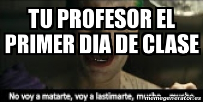 Meme Personalizado - tu profesor el primer dia de clase - 17823130