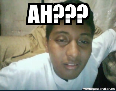 Meme Personalizado - ah??? - 17823197