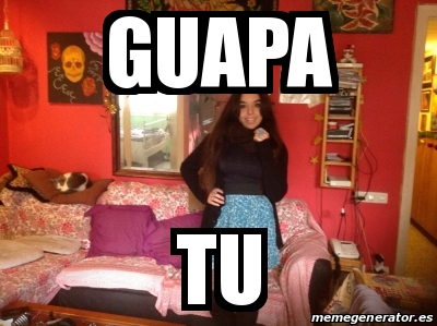 Meme Personalizado - Guapa Tu - 17823213