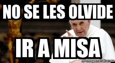 Meme Personalizado - no se les olvide ir a misa - 17834710
