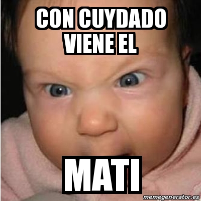 Meme Bebe furioso - con cuydado viene el mati - 17835197