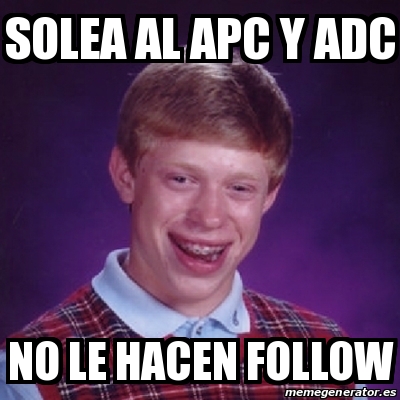 Meme Bad Luck Brian - SOLEA AL APC Y ADC NO LE HACEN FOLLOW - 17835658
