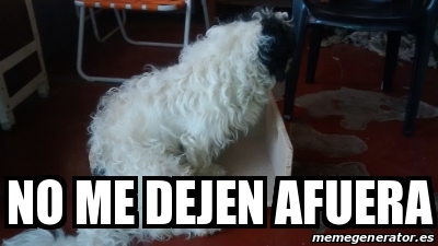 Meme Personalizado - no me dejen afuera - 17837468