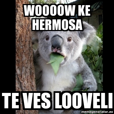 Meme Koala - woooow ke hermosa te ves loOveli - 17837897