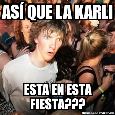 Meme Sudden Realization Ralph - AsÃ­ que la karli Esta en esta fiesta ...
