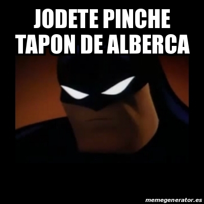 Meme Disapproving Batman - jodete pinche tapon de alberca - 17842217