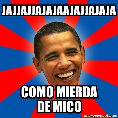 Meme Obama - jajjajjajajaajajjajaja como mierda de mico - 17845702